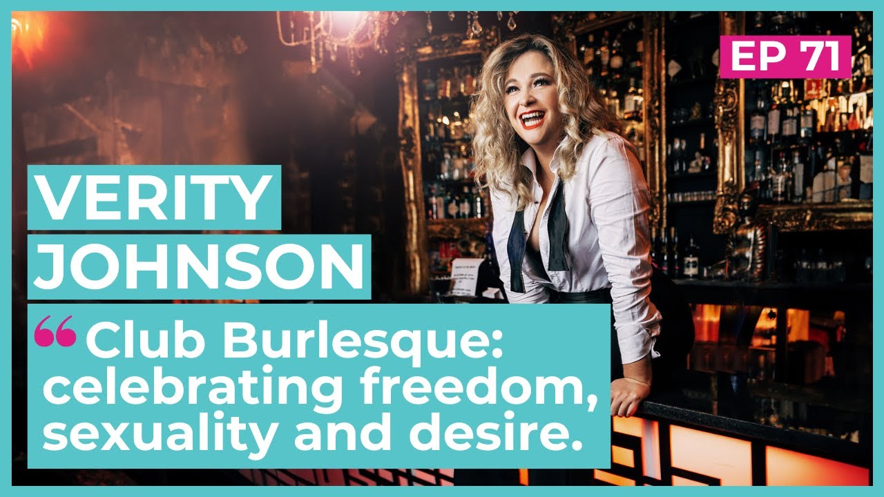 Club Burlesque: celebrating freedom, sexuality and desire | Interview with Verity Johnson (Ep.71 ...