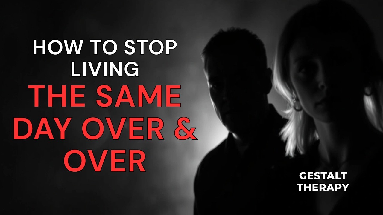 How to Stop Living the Same Day Over & Over | Gestalt Therapy | Podcast ...