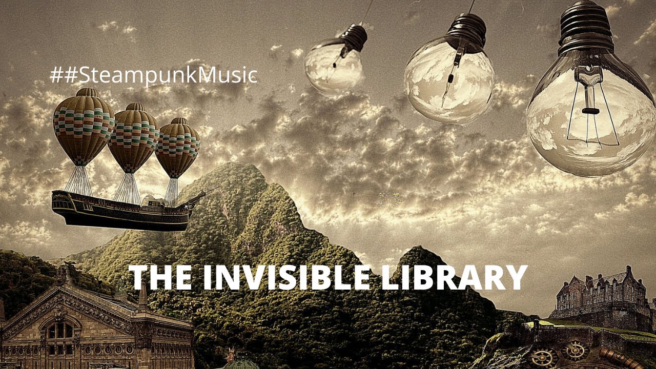 THE INVISIBLE LIBRARY by Ean Grimm (#SteampunkMusic) - YouTube