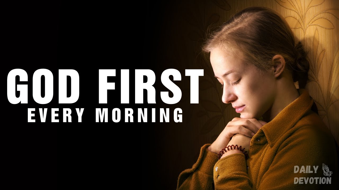 PRAY FIRST and Put God First Every Morning | A Blessed Morning Prayer ...