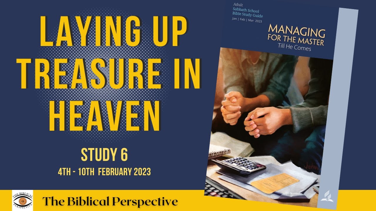 “Laying Up Treasure in Heaven”- Lesson 6 Q1 Sabbath School 2023, The ...