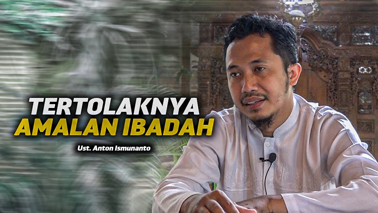 Amalan Ibadah Yang Tertolak - Ustadz Anton Ismunanto - YouTube
