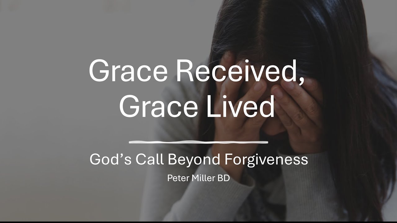 Grace Received, Grace Lived: God’s Call Beyond Forgiveness. - YouTube