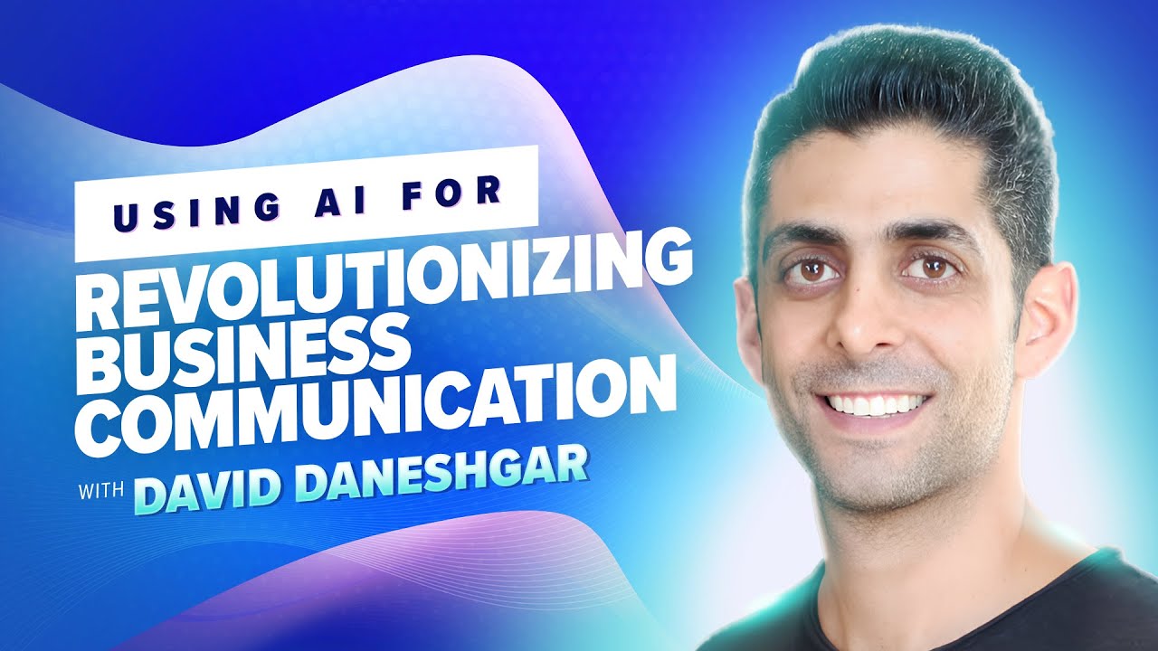 20: Using AI for Revolutionizing Business Communication with David ...