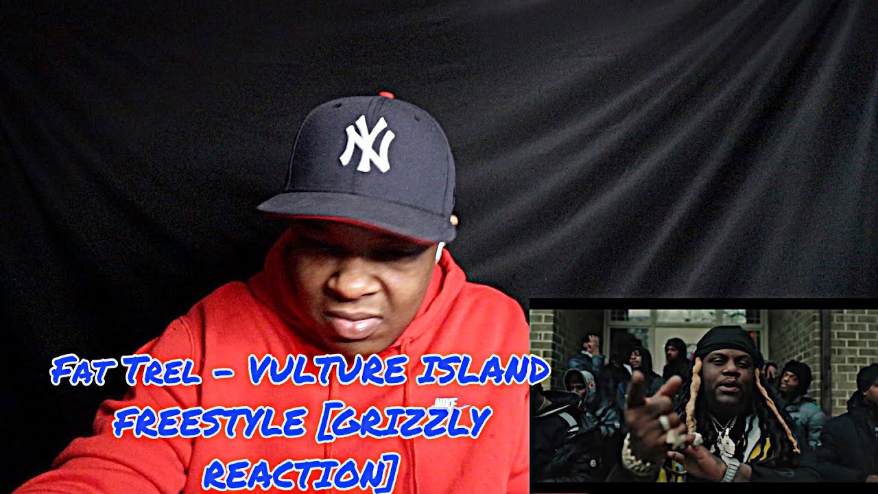 Fat Trel - VULTURE ISLAND FREESTYLE [GRIZZLY REACTION] - YouTube