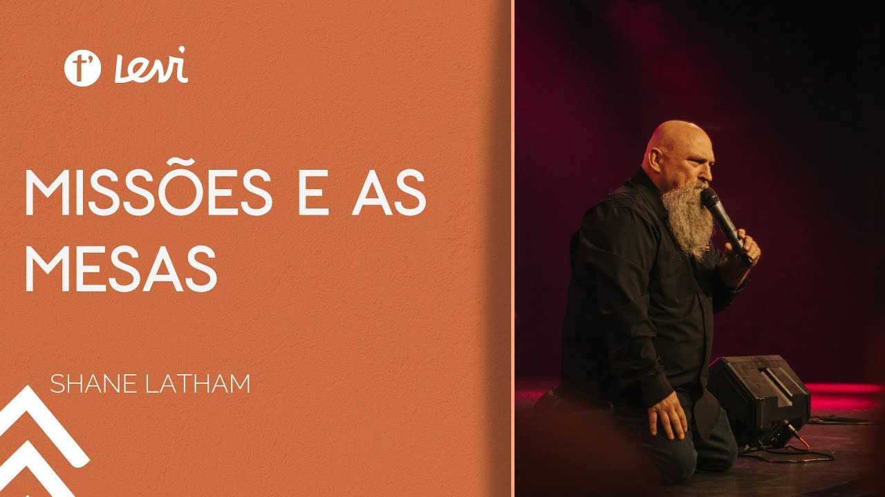 MISSÕES E AS MESAS, por SHANE LATHAM | LEVI | 06.05.2023 - YouTube