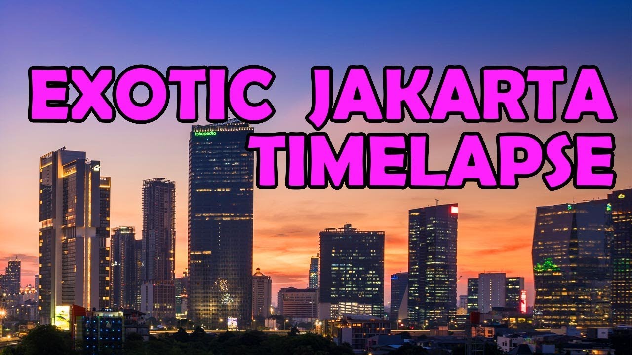 JAKARTA THE EXOTIC CITY | DAY to NIGHT TIMELAPSE | 4K UHD - YouTube