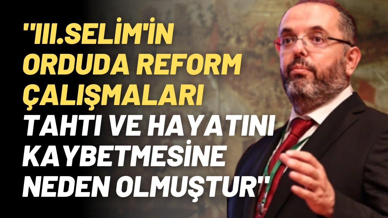 "III.Selim'in Orduda Reform Çalışmaları Tahtı ve Hayatını Kaybetmesine ...