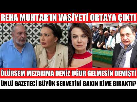 ÜNLÜ GAZETECİ REHA MUHTARIN VASİYETİ ORTAYA ÇIKTI DENİZ UĞUR CENAZEME GELMESİN MİRASI ŞOK ETTİ