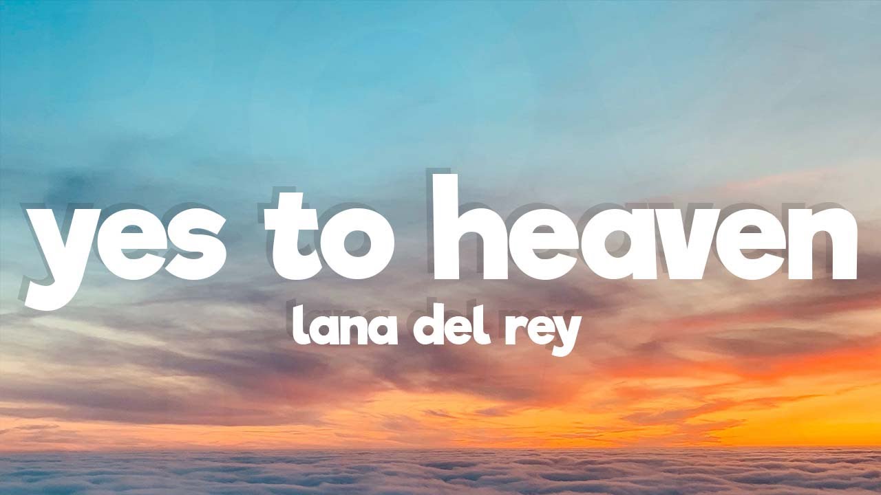Lana Del Rey - Say Yes To Heaven (Lyrics) - YouTube