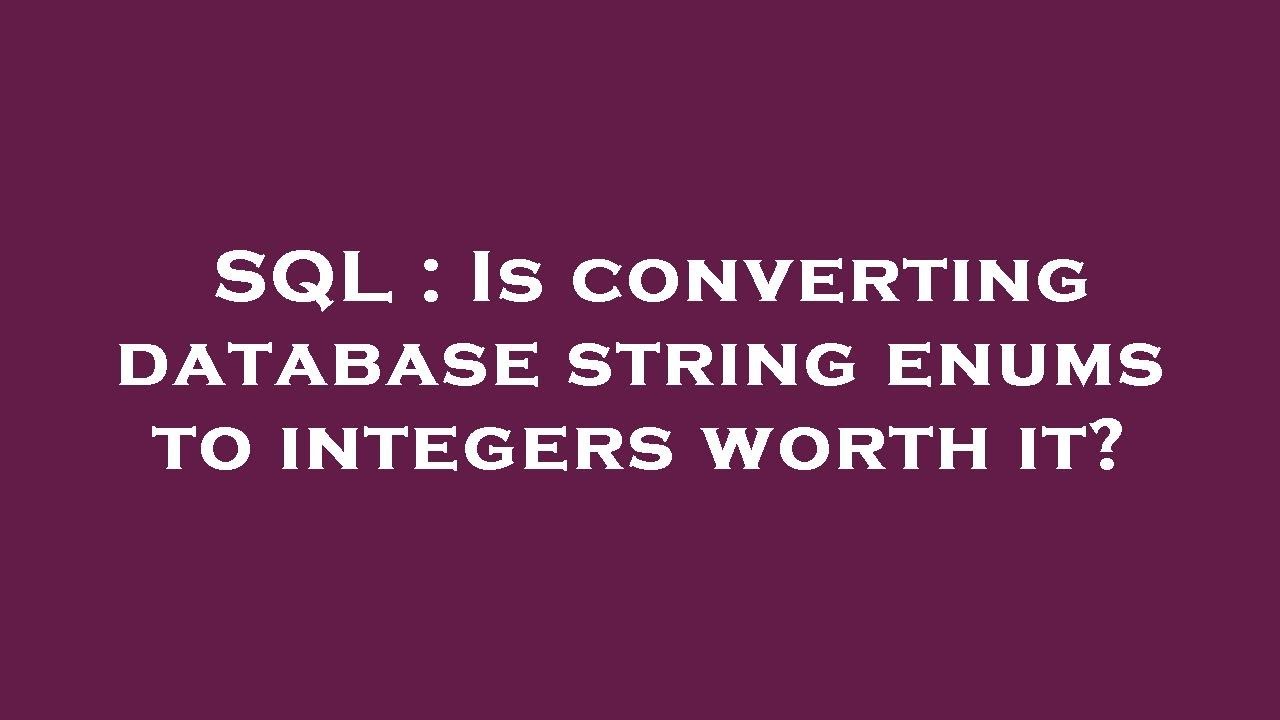 SQL : Is converting database string enums to integers worth it? - YouTube SQL : Is converting database string enums to integers worth it? - YouTube