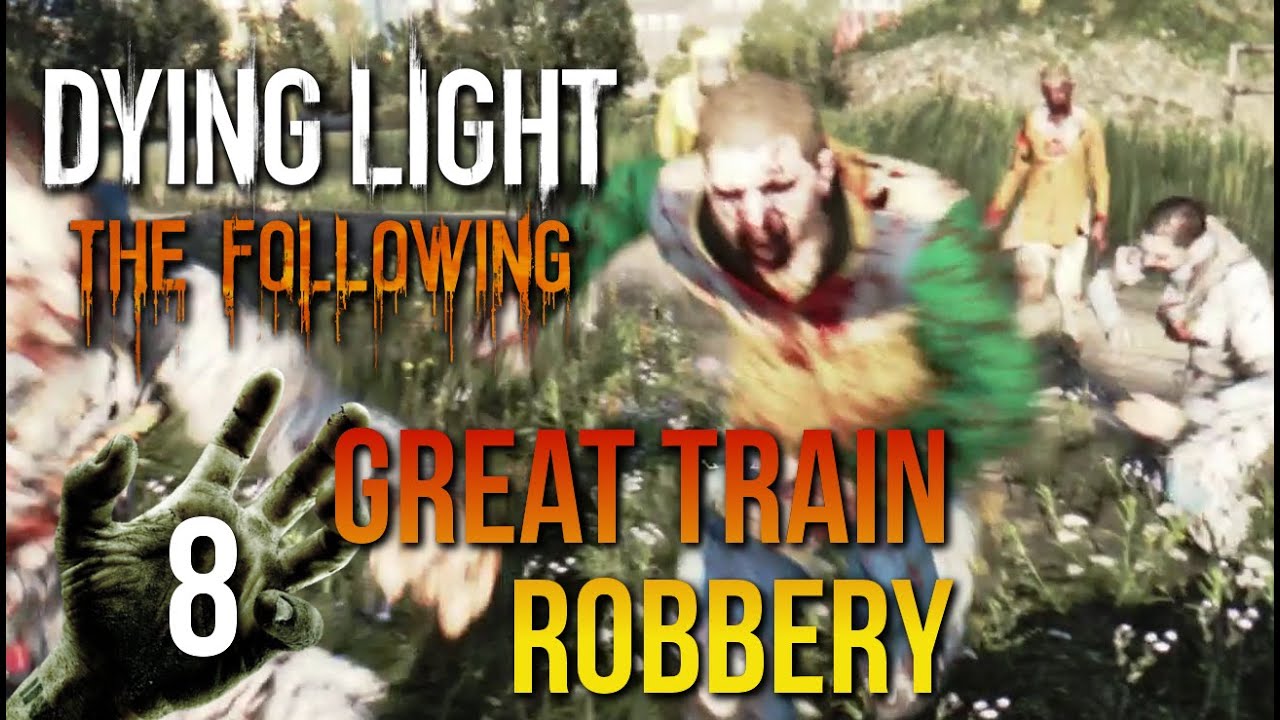Dying Light: The Following - Walkthrough #8 - The Great Train Robbery ...