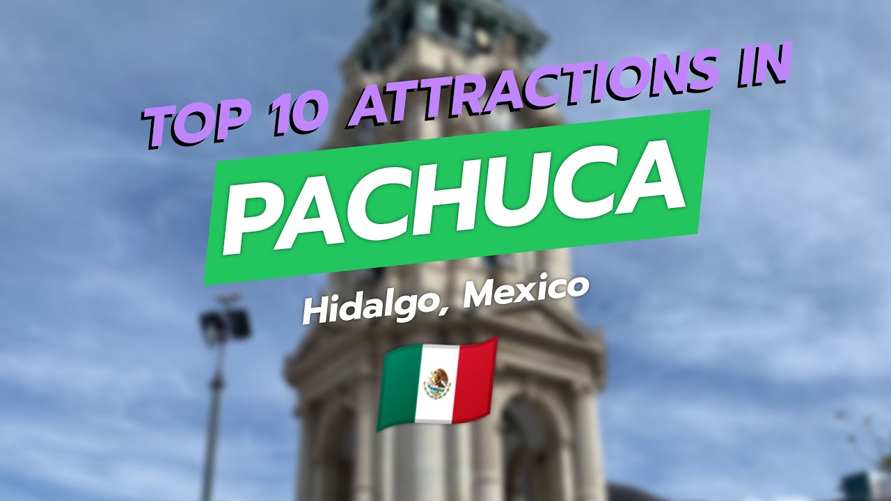 Top 10 Must-See Attractions in Pachuca, Hidalgo 🇲🇽 - YouTube