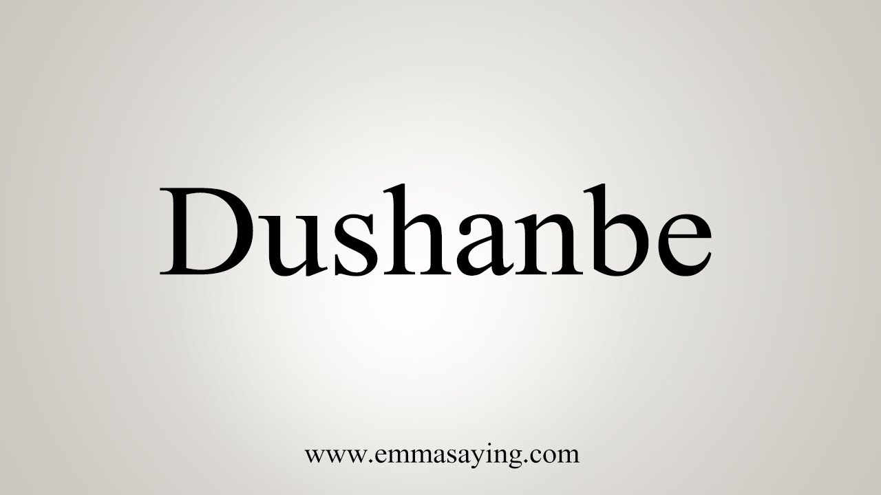 How To Say Dushanbe - YouTube