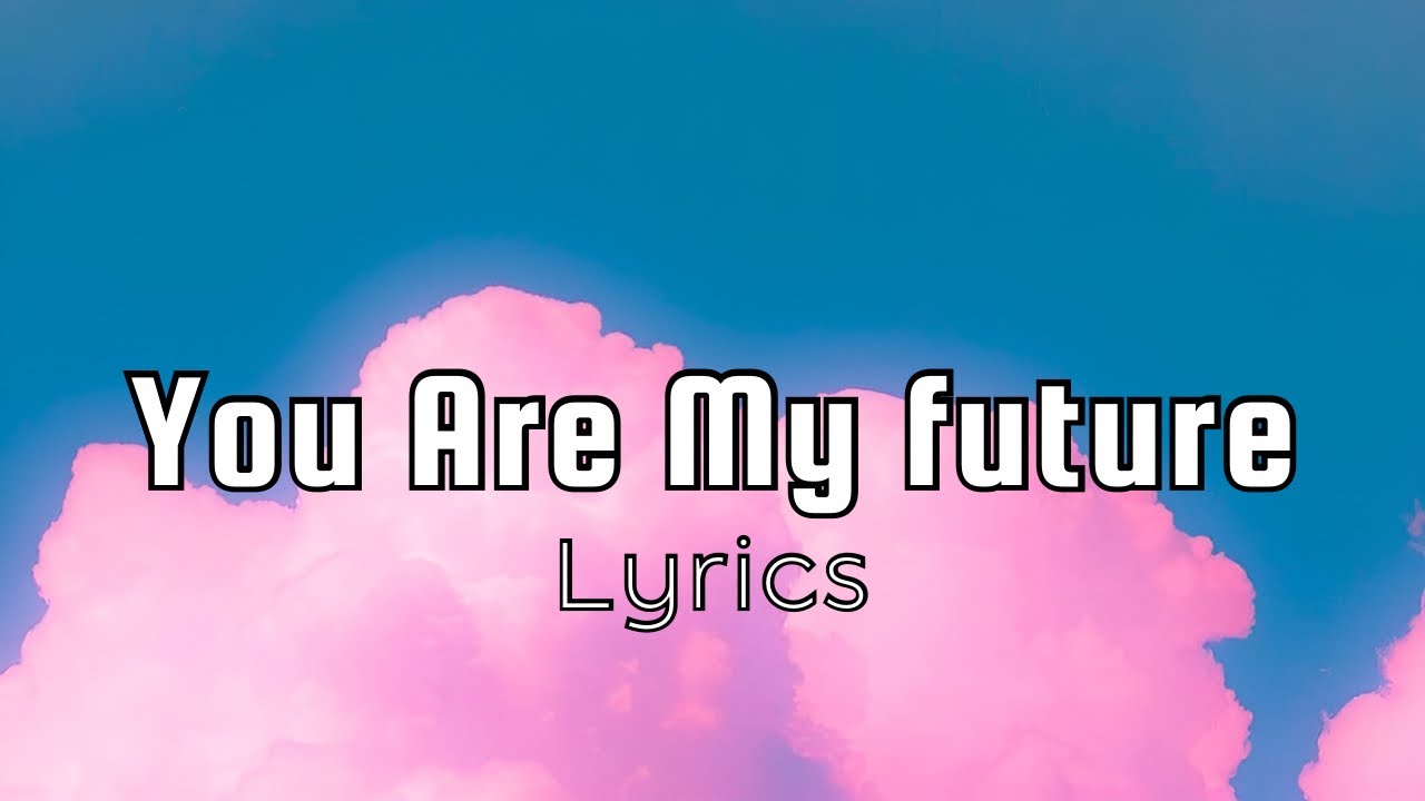You Are My Future – Heart Touching Love Song Lyrics | Love Tunes 2 ...