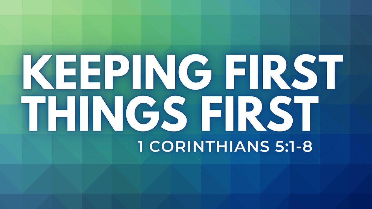 Keeping First Things First | 1 Corinthians 5:1-8 - YouTube