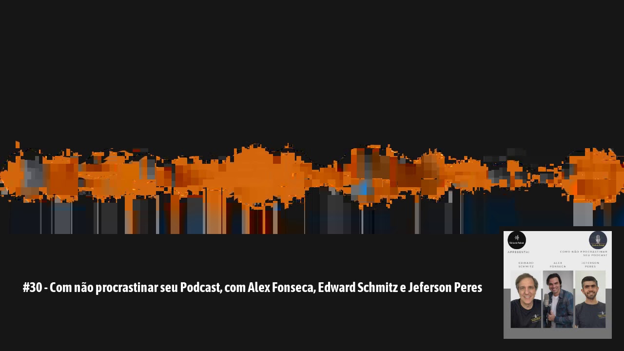 Com não procrastinar seu Podcast, com Alex Fonseca, Edward Schmitz e ...