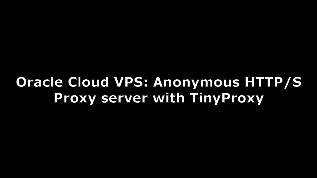 Oracle Cloud VPS: Personal Anonymous HTTP/HTTPS proxy with Tinyproxy - YouTube