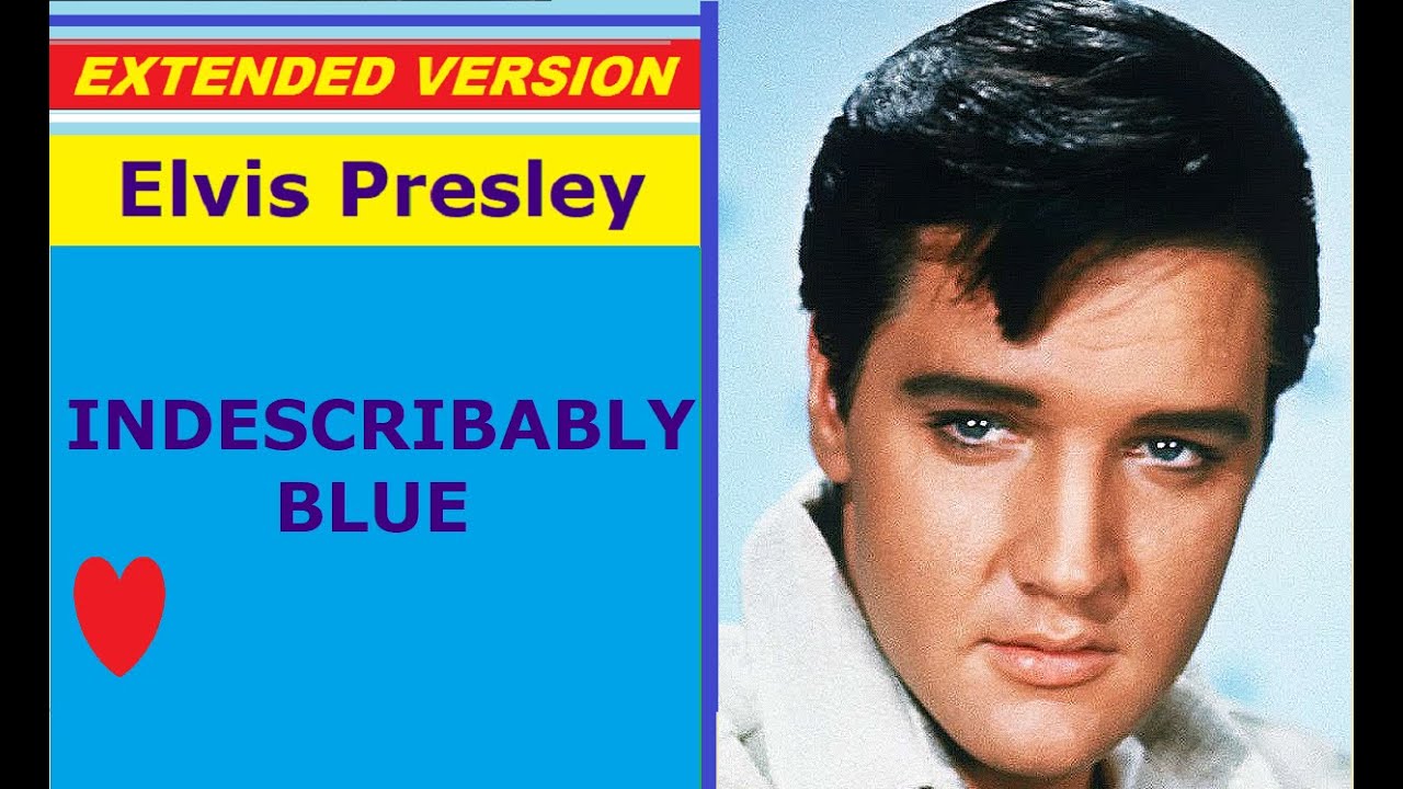 Elvis Presley - INDESCRIBABLY BLUE (extended version) - YouTube