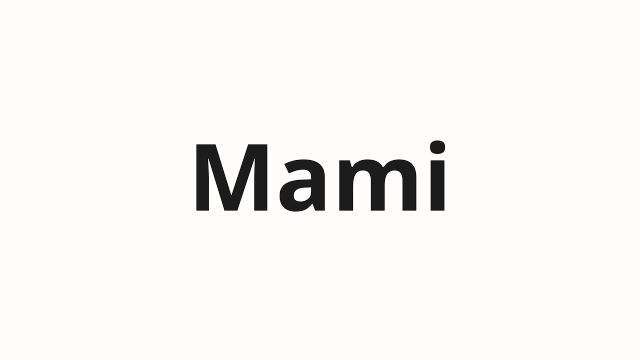 How to pronounce Mami - YouTube