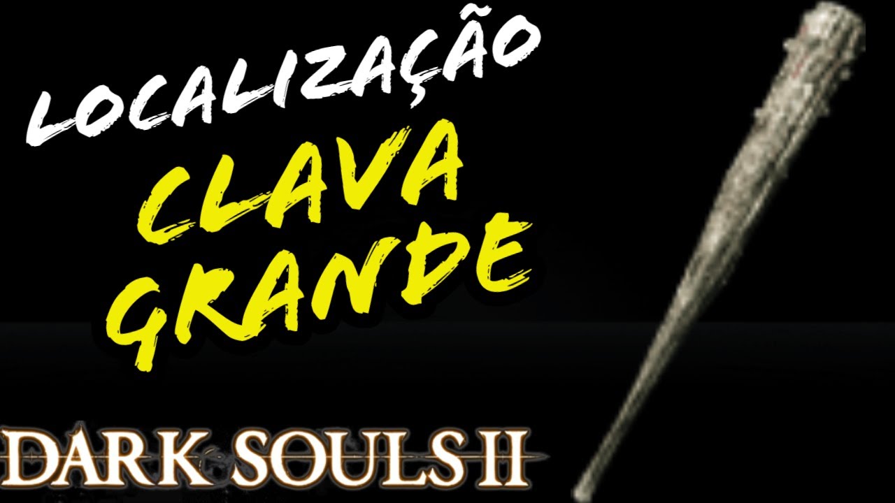 LOCALIZAÇÃO CLAVA GRANDE DARK SOULS 2 / LOCATION LARGE CLUB - YouTube