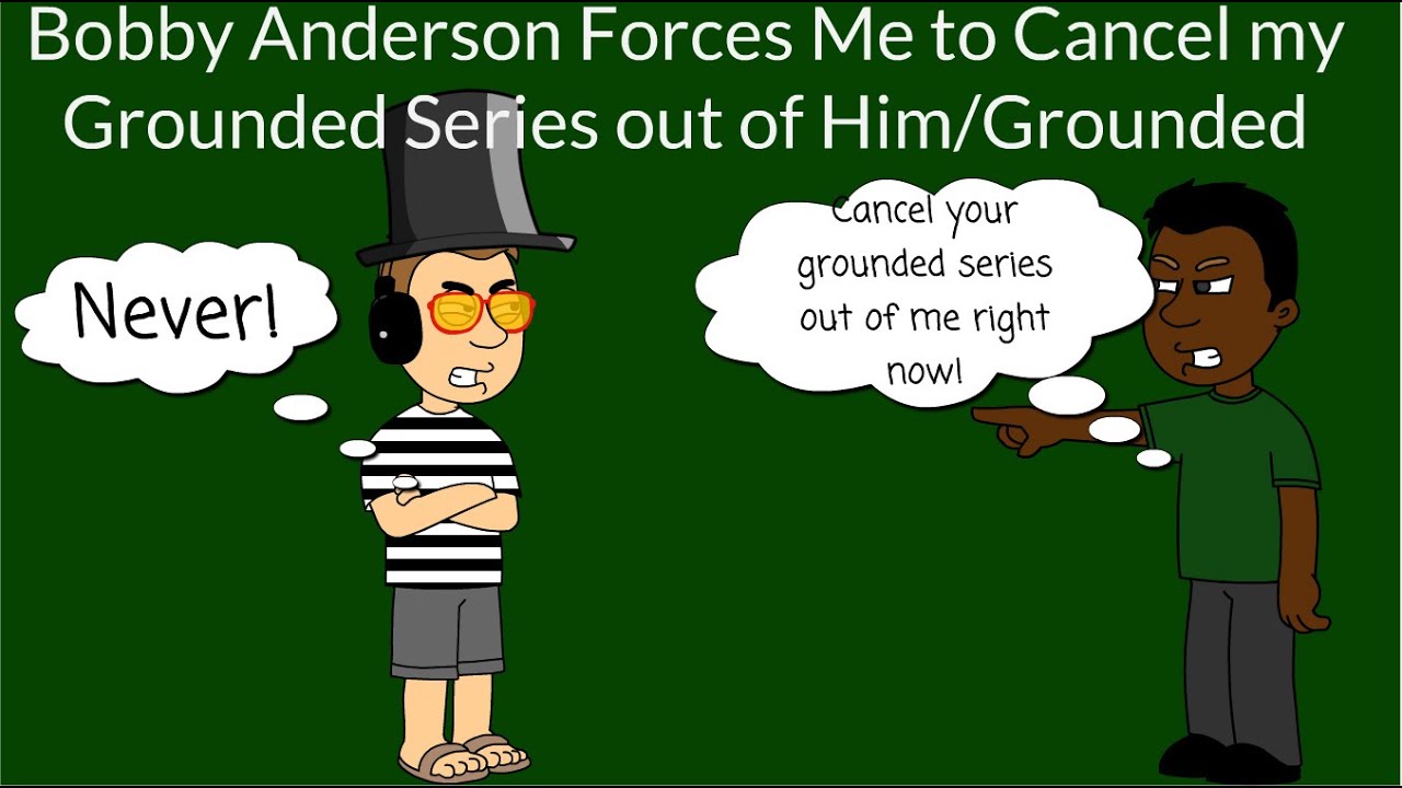 Bobby Anderson Forces Me to Cancel my Grounded Series out of Him ...