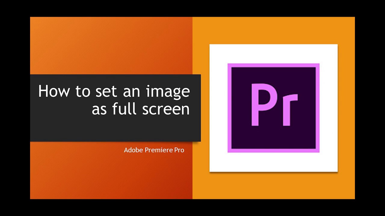 How To Set An Image As Full Screen Adobe Premiere Pro YouTube how-to-set-an-image-as-full-screen-adobe-premiere-pro-youtube