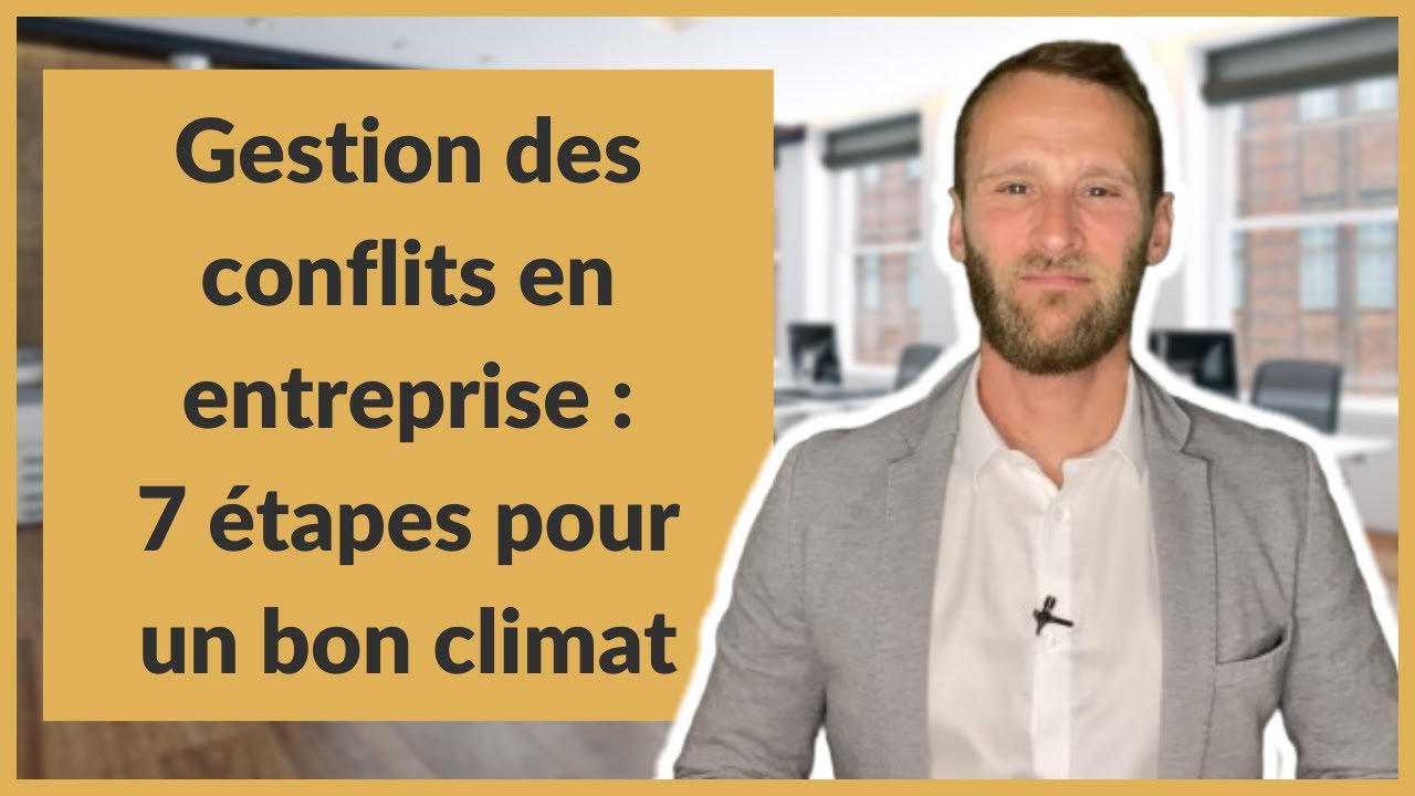 Gestion des conflits en entreprise : 7 étapes pour un bon climat - YouTube