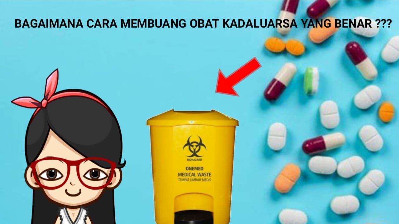 BAGAIMANA CARA MEMBUANG OBAT KADALUARSA, RUSAK DAN OBAT YANG TIDAK ...