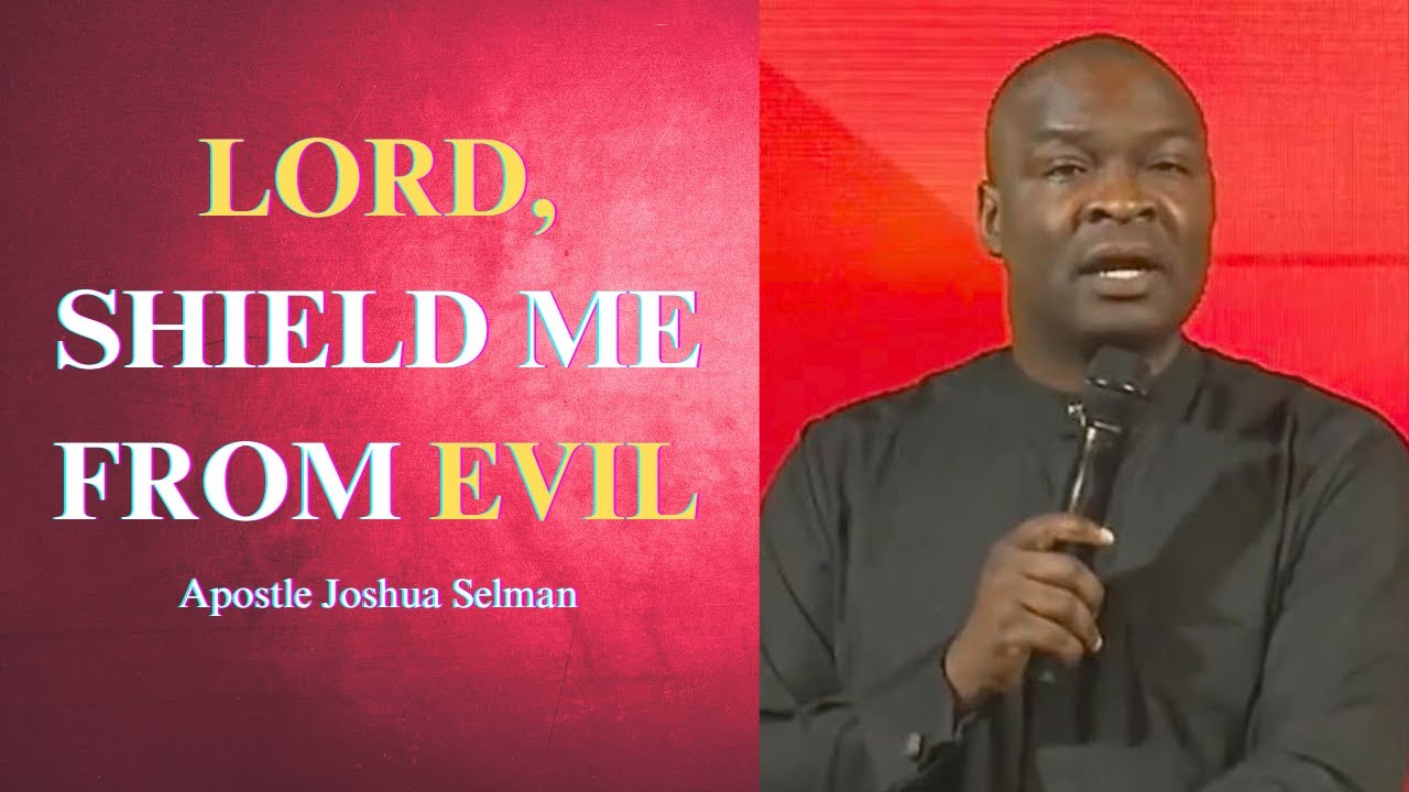 Lord, shield me from evil || Apostle Joshua Selman - YouTube