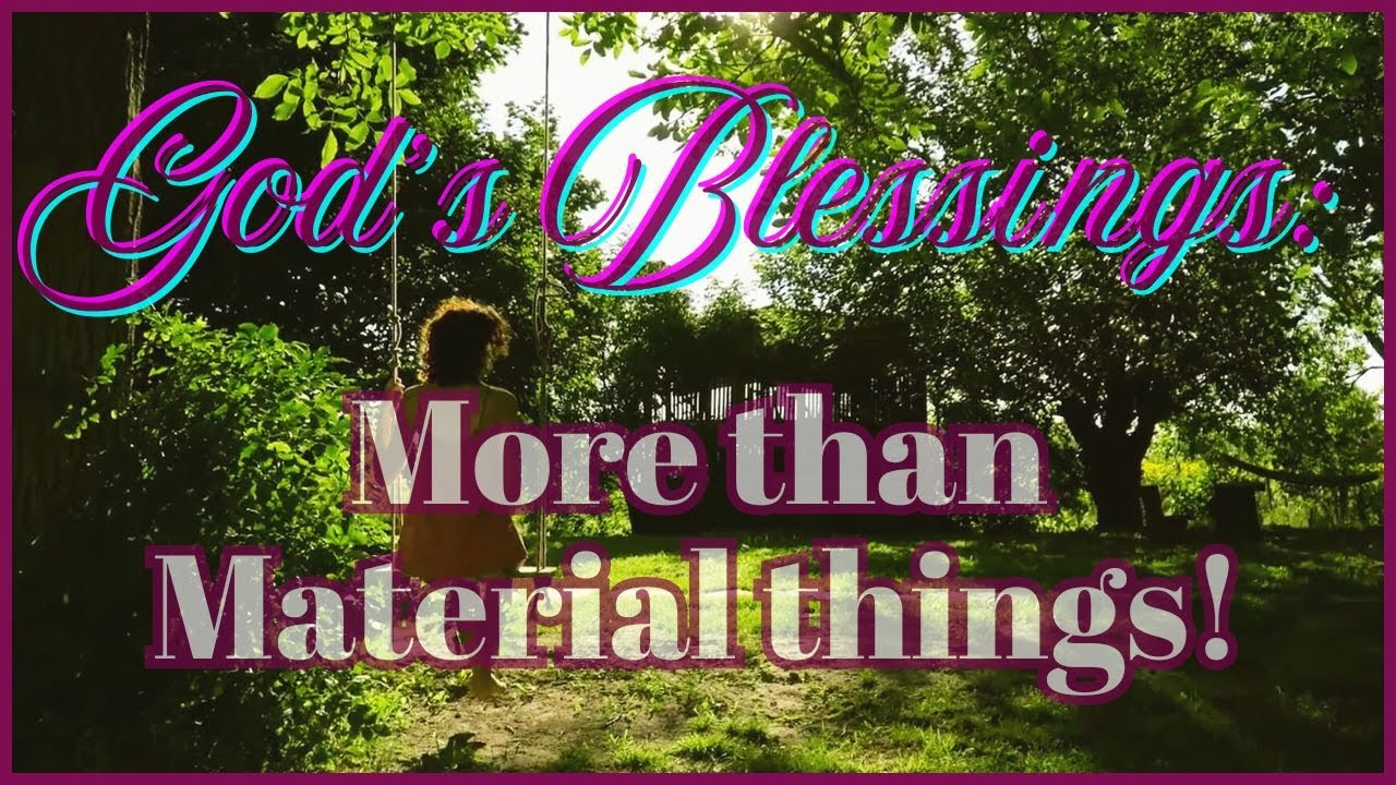 God’s Blessings: More Than Material Things! - YouTube