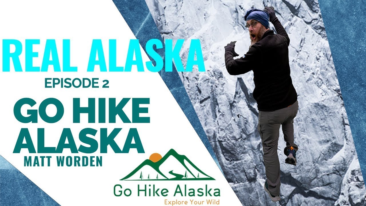 The Real Alaska Podcast Episode 2: Go Hike Alaska's Matt Worden - YouTube