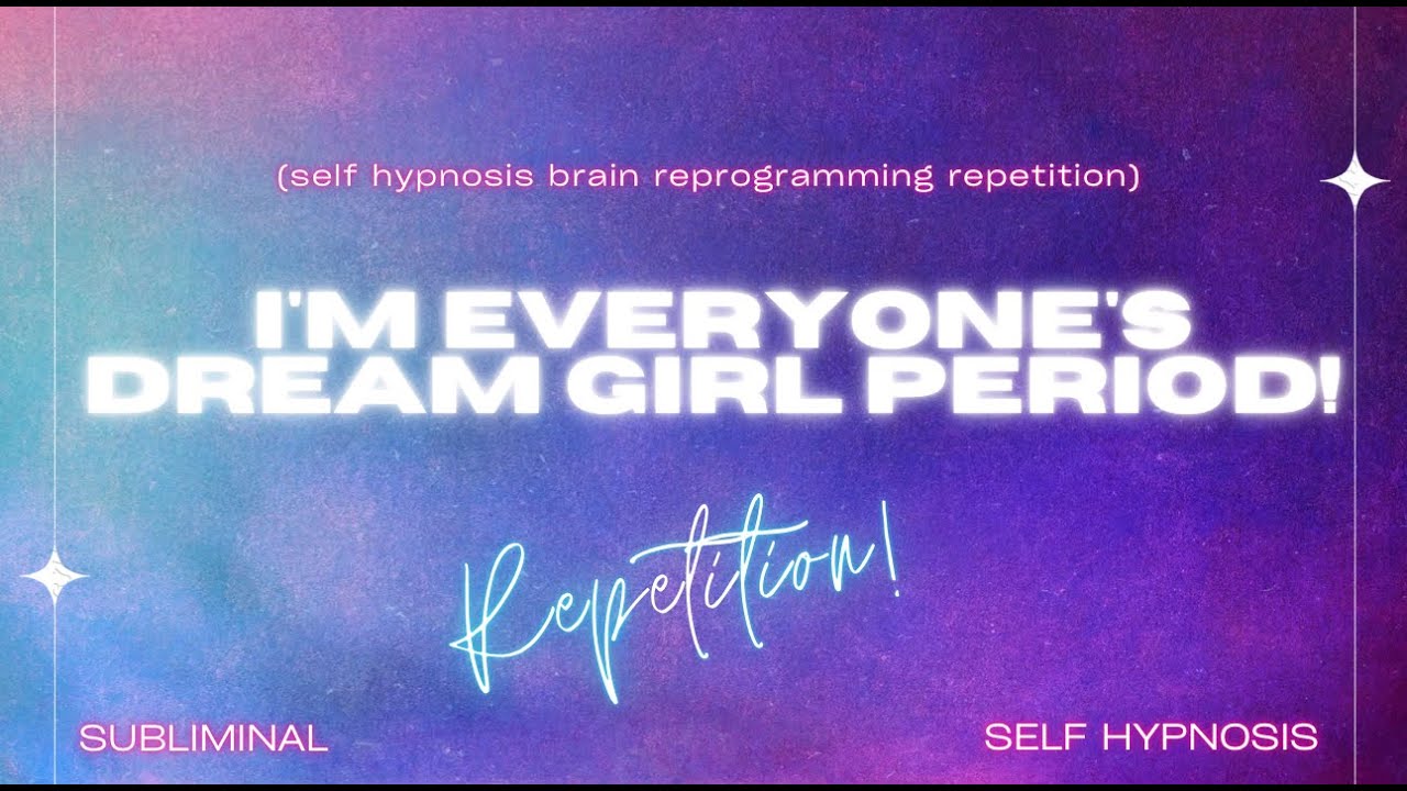 i'm everyone's dream girl period! (self hypnosis brain reprogramming ...