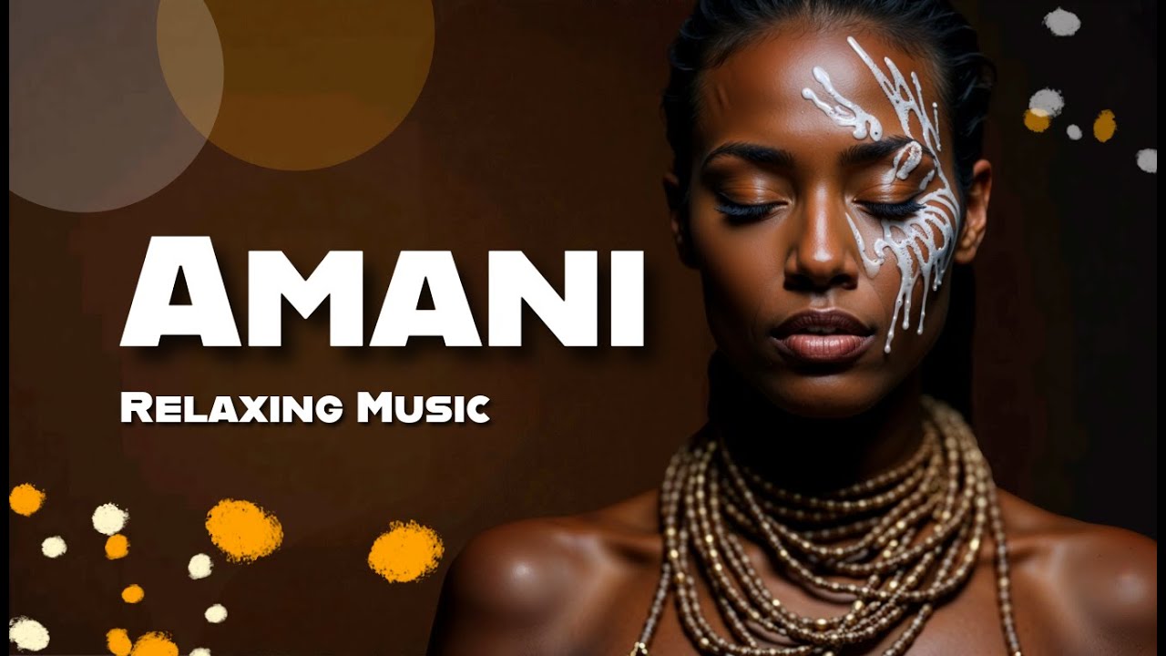 Amani: Calm African Rhythms for The Soul & Inner Peace - YouTube
