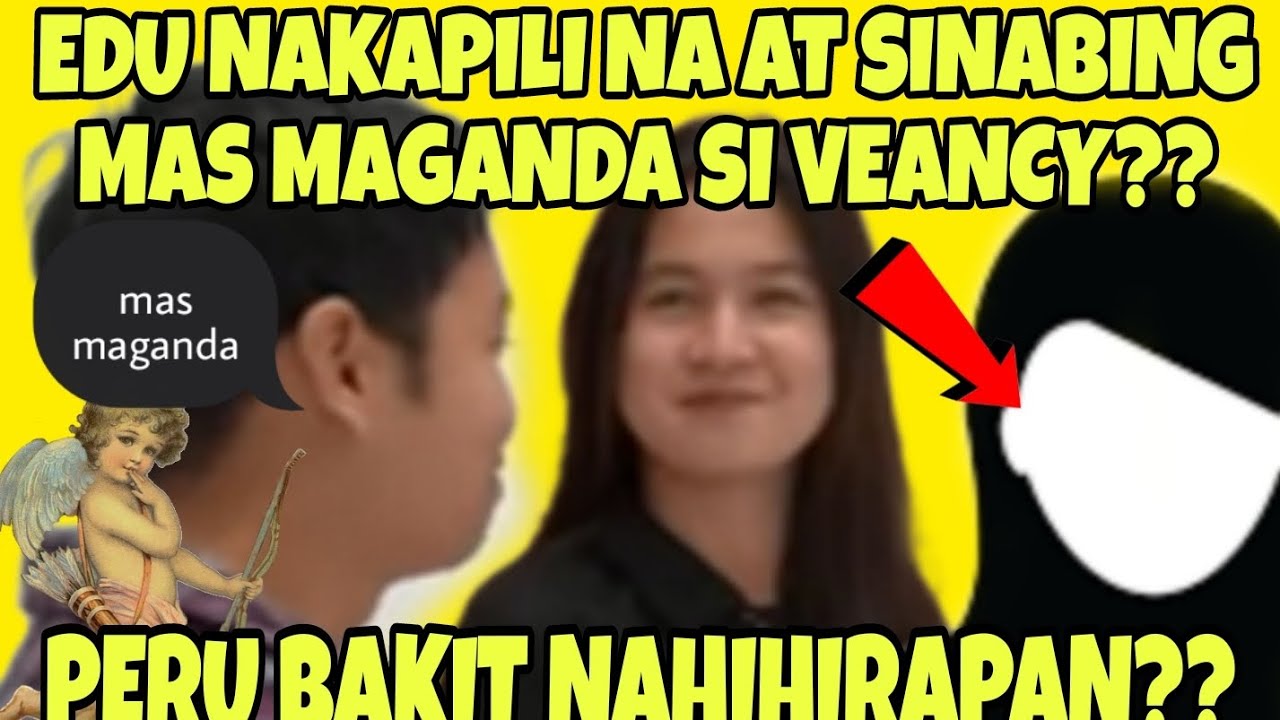 EDU SINABING MAS MAGANDA SI VEANCY?? VEANCY KINILIG SA NARINIG NA MAS ...