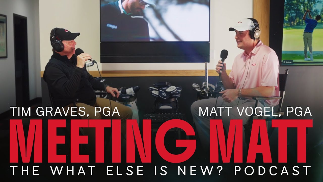 What Else is New? with Tim Graves, PGA - Meeting Matt ft. Matthew Vogel, PGA - YouTube