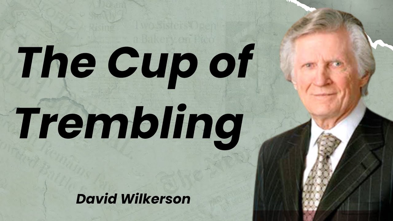 The Cup of Trembling David Wilkerson - YouTube