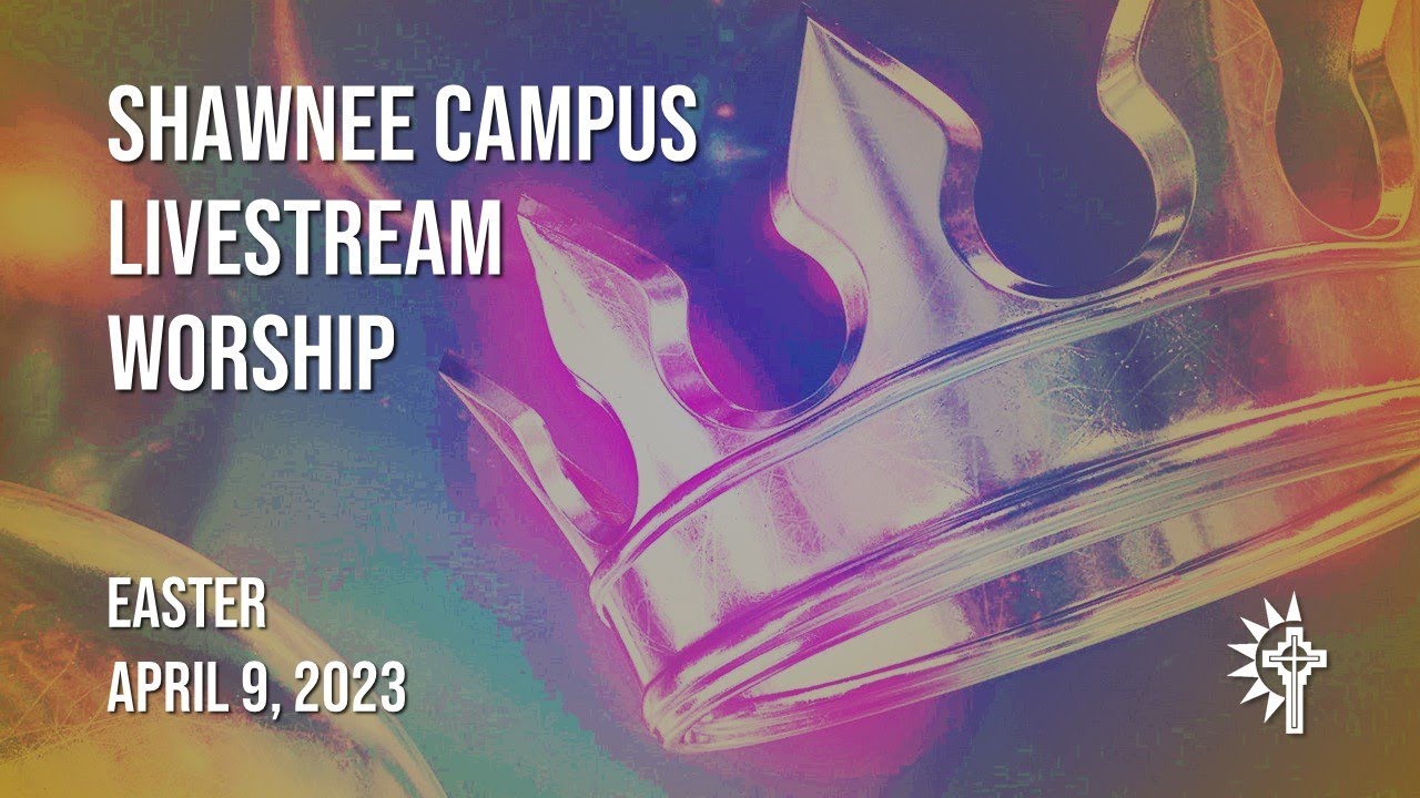 Shawnee Campus - April 9, 2023 - Easter Sunday - YouTube