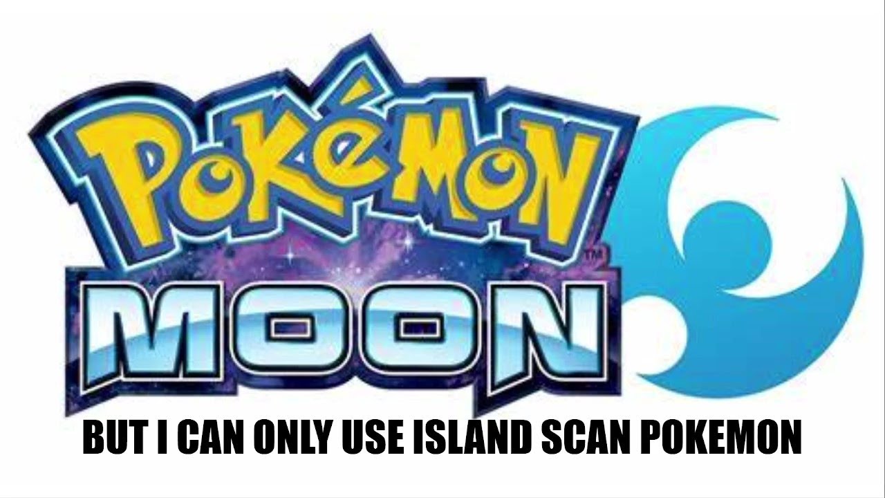 Pokemon Moon But I Can Only Use Island Scan Pokemon - YouTube