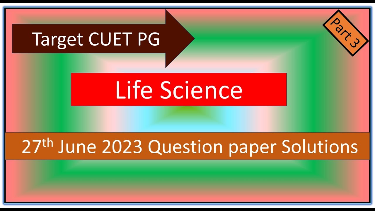 CUET PG Life Science Question paper Solved with Explanations 27th June ...