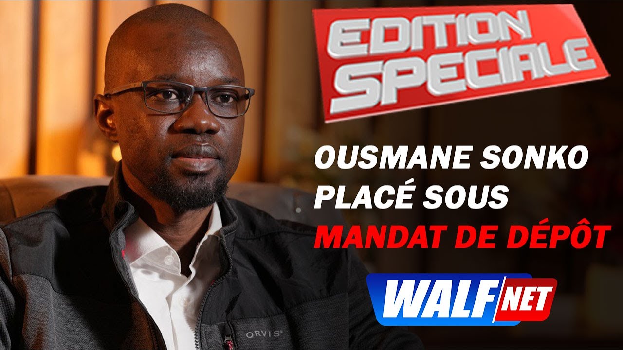 Edition Spéciale Ousmane Sonko Placé Sous Mandat De Dépôt Youtube