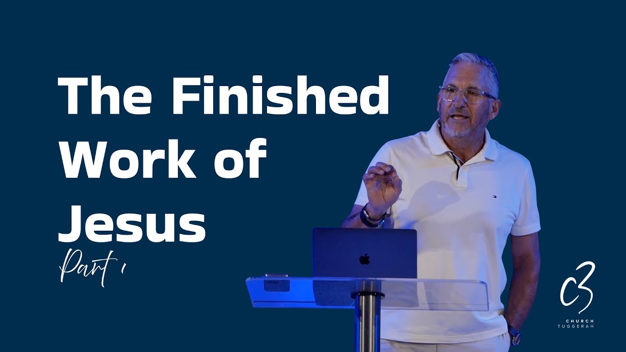The Finished Work of Jesus | Ps Phil Oldfield | C3 Church Tuggerah ...