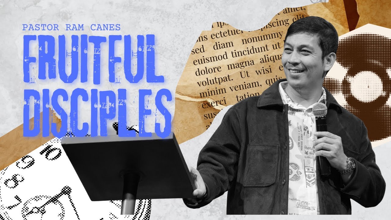 FRUITFUL DISCIPLES - Ptr. Ram Canes, Lead Pastor - YouTube