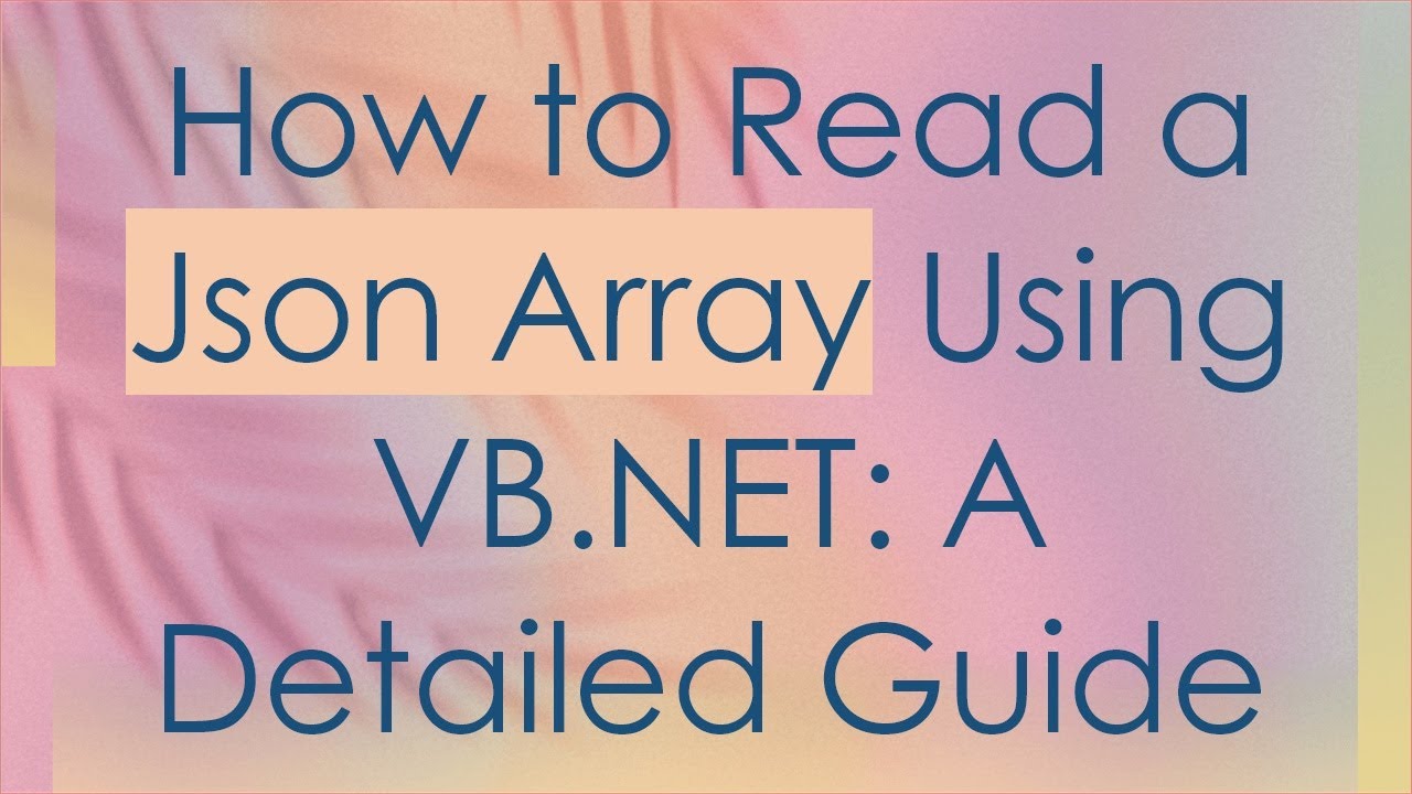 How To Read A Json Array Using Vbnet A Detailed Guide Youtube
