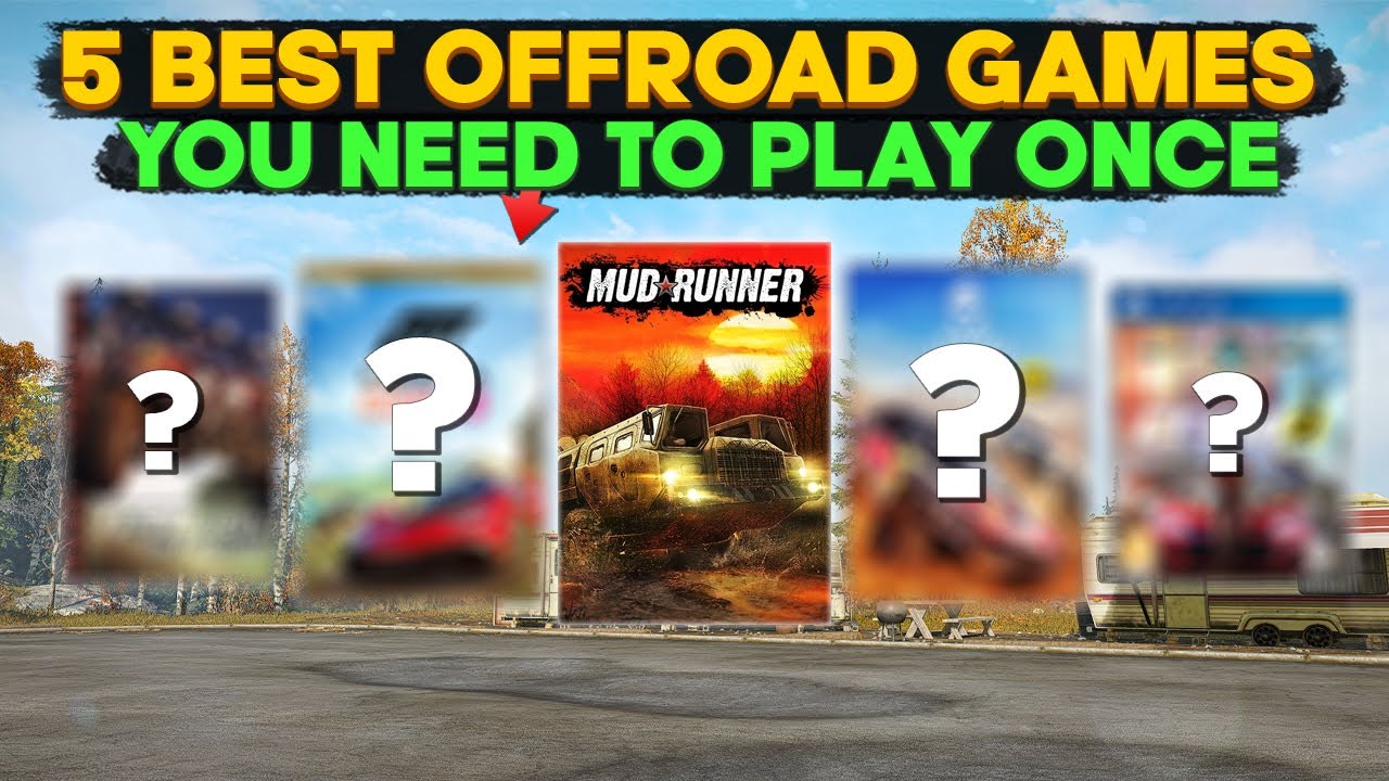 Top 5 Best Off-Road Games of All Time You Have to Play at Least Once ...