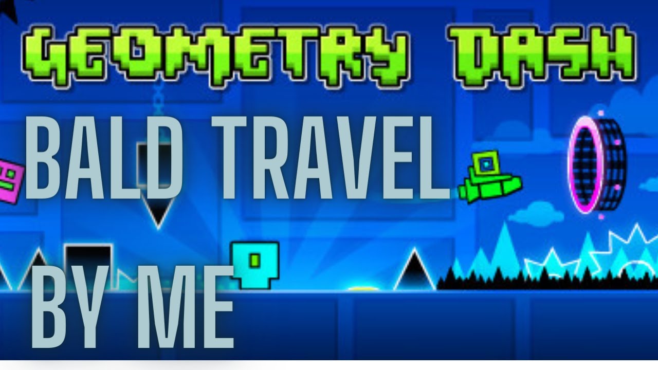BALD TRAVEL by me :) Geometry Dash Level Showcase - YouTube