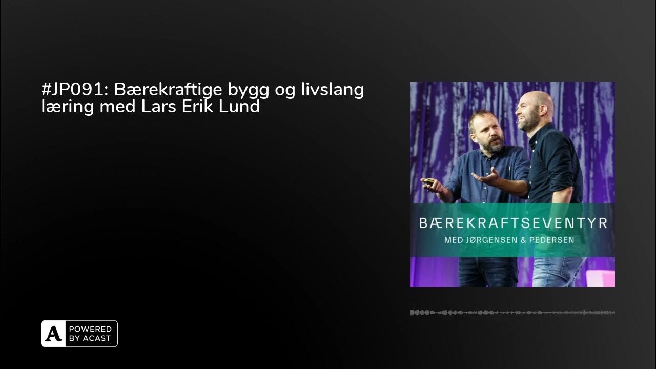 #JP091: Bærekraftige bygg og livslang læring med Lars Erik Lund - YouTube