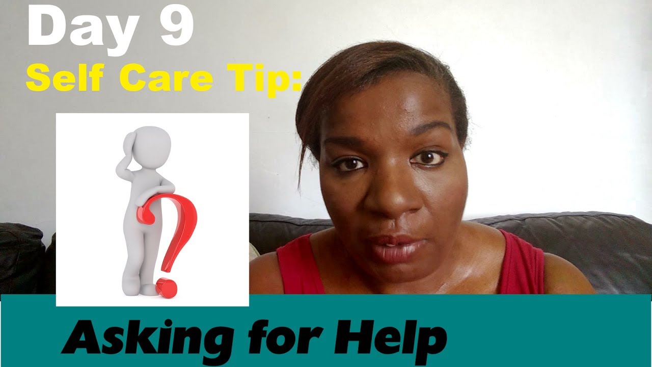 Why it is important to ask for help / Self Care tip No 9 - YouTube