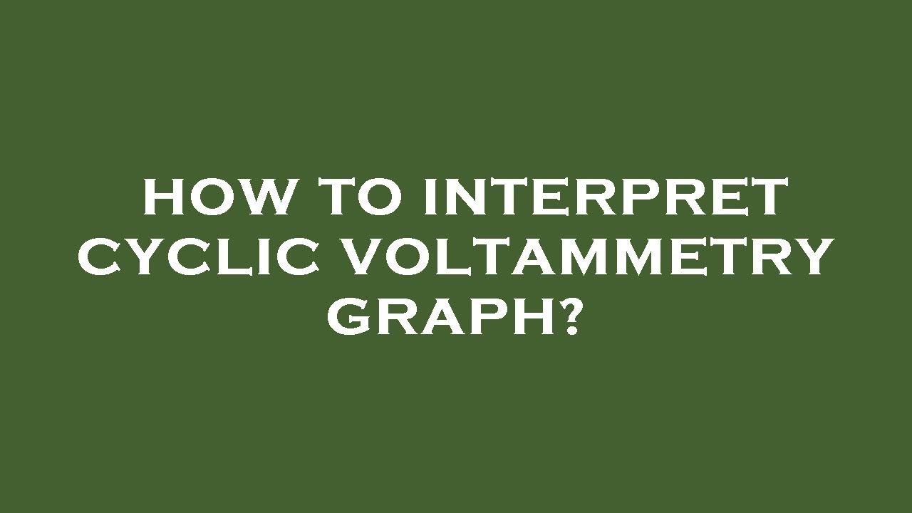 How To Interpret Cyclic Voltammetry Graph YouTube How To Interpret Cyclic Voltammetry Graph YouTube