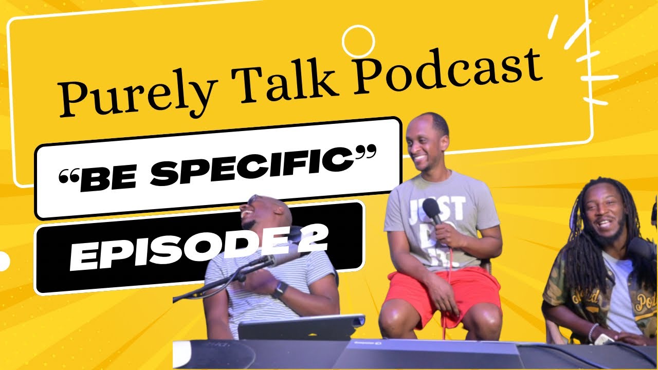 Purely Talk Podcast EP 2 l Be Specific - YouTube